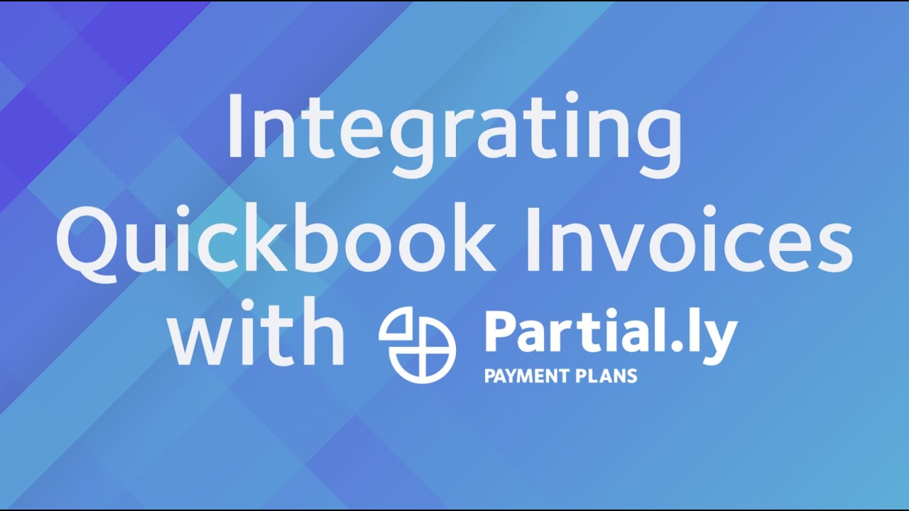 How to Integrate Quickbooks Invoices with Partial.ly Payment Plans ...