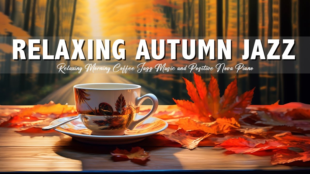 Relaxing Autumn Jazz | Autumn Jazz Elegance 🍂 Smooth Jazz and Bossa ...
