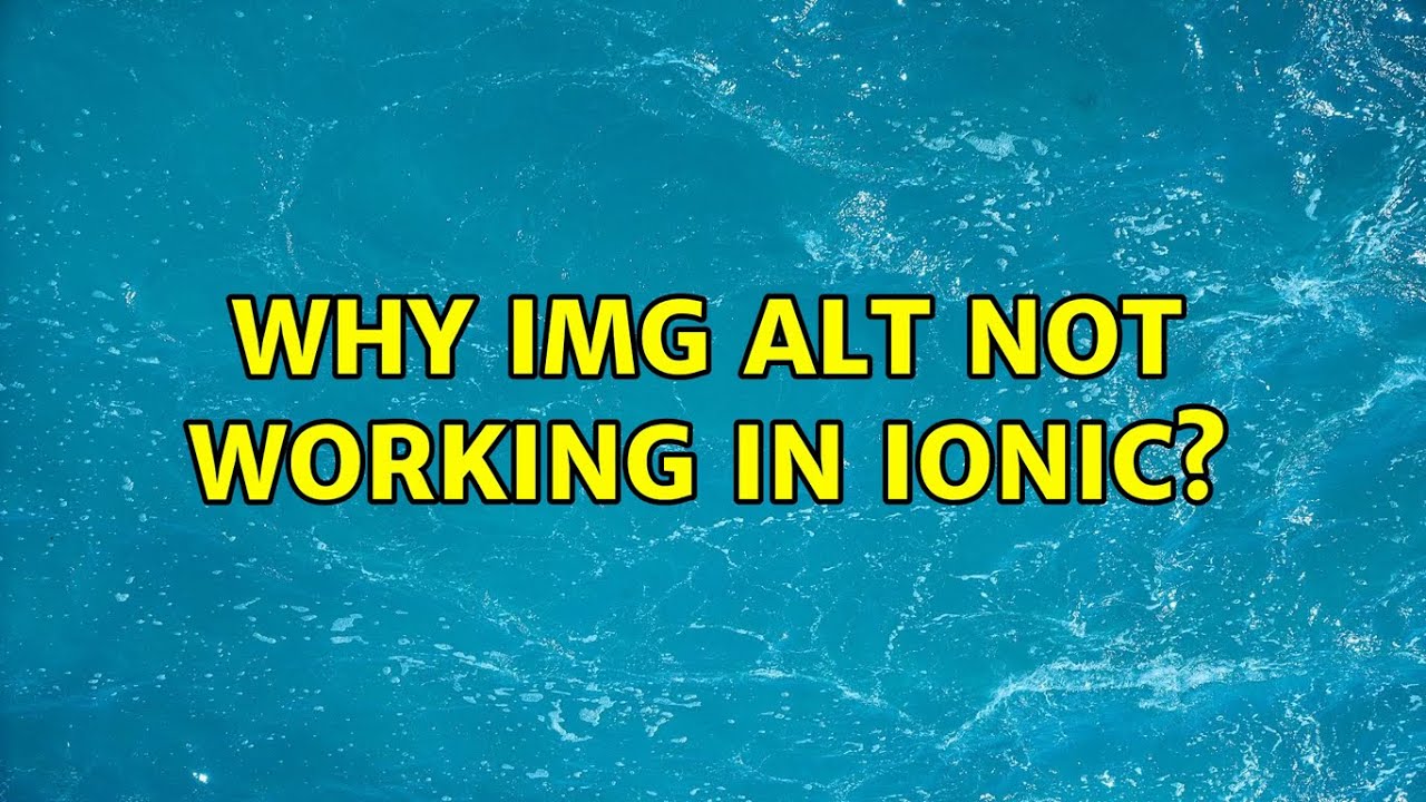Why Img Alt Not Working In Ionic YouTube why-img-alt-not-working-in-ionic-youtube