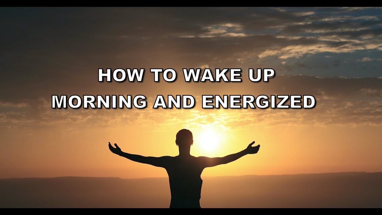 How To Wake Up Morning and Energized - YouTube