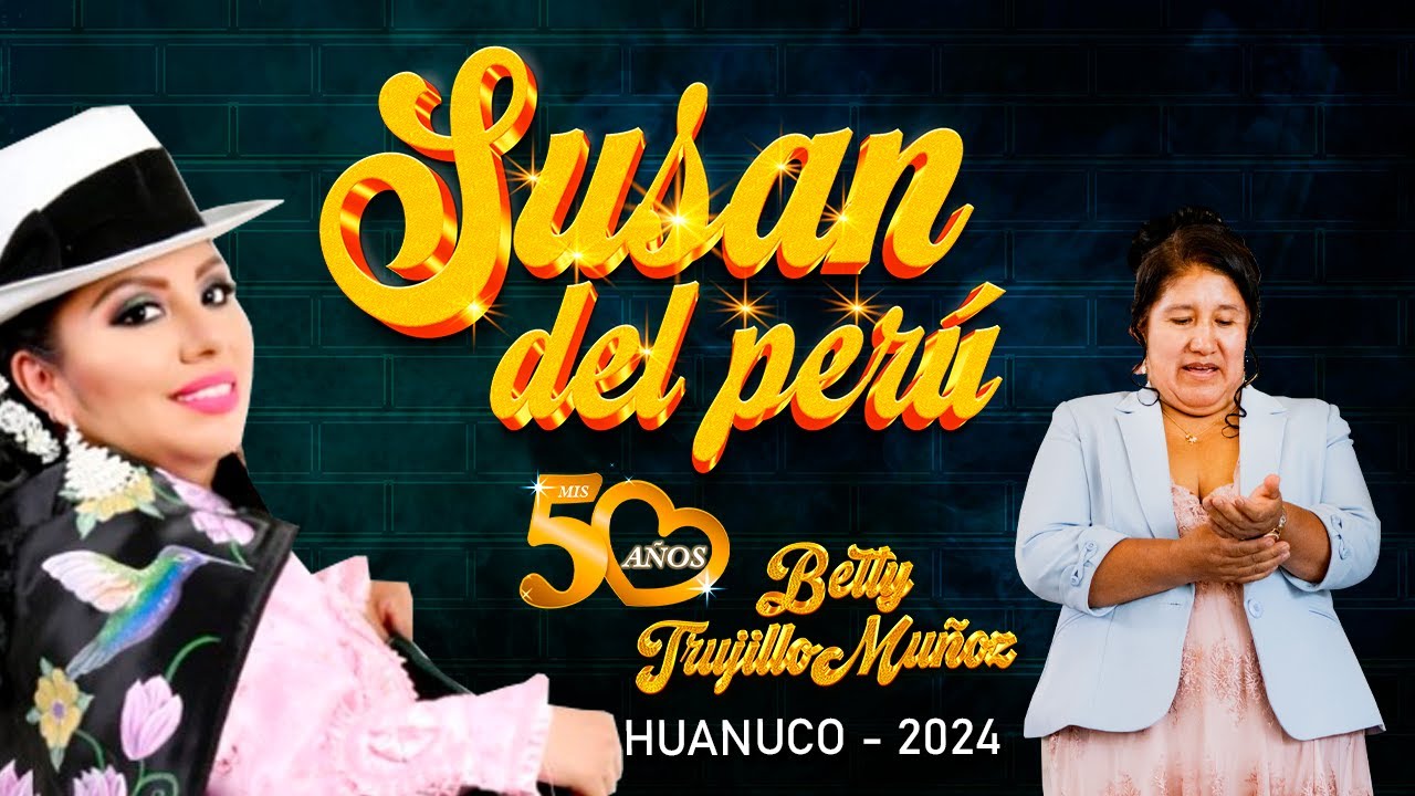 SUSAN DEL PERÚ 50 AÑOS BETTY TRUJILLO MUÑOZ - HUANUCO 2025 - YouTube