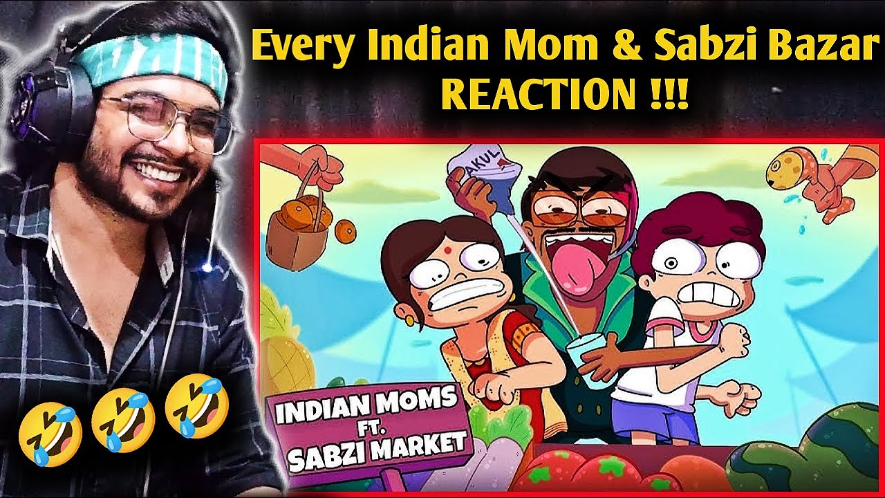 Every Indian Mom & Sabzi Bazar | Ft. Street Food REACTION - YouTube
