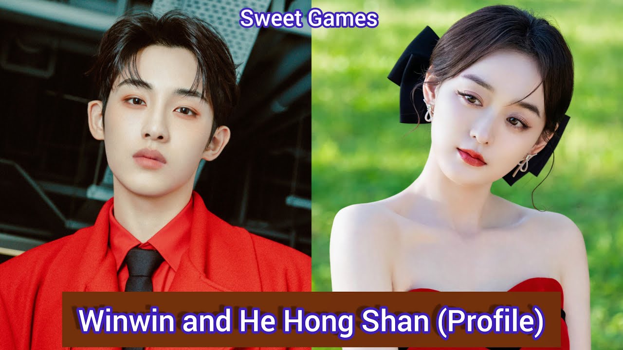 Winwin and He Hong Shan | Sweet Games | Profile，Age，Birthplace，Height ...