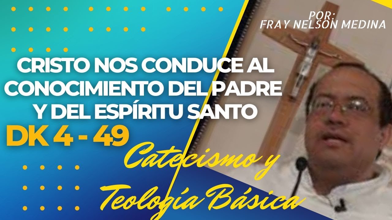 DK 4 - 49 -CRISTO nos conduce al conocimiento del PADRE y del ESPÍRITU ...
