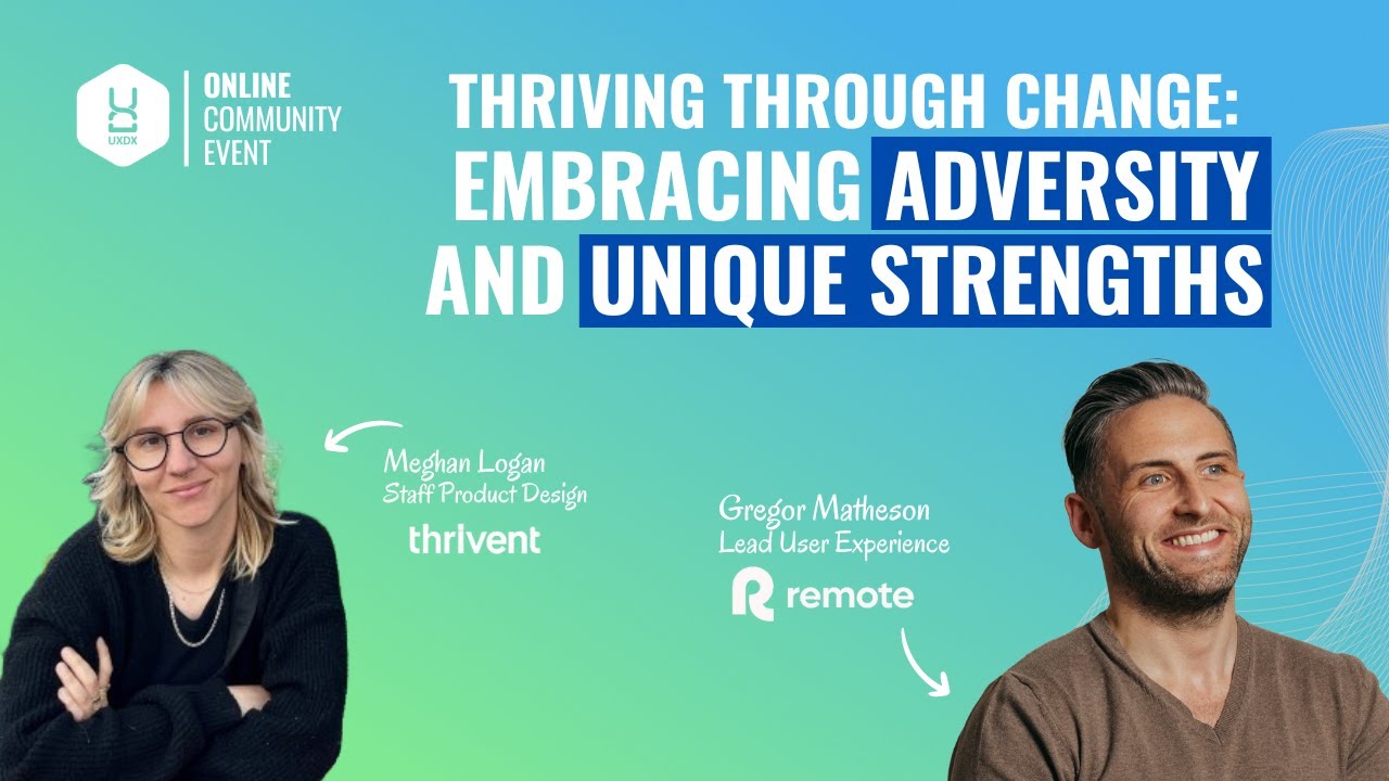 UXDX Community: Thriving through Change: Embracing Adversity and Unique Strengths - YouTube