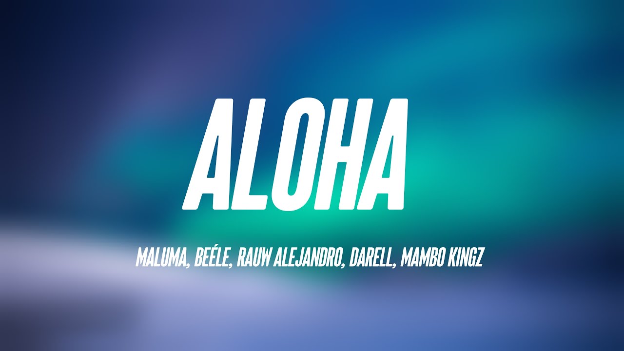 Aloha - Maluma, Beéle, Rauw Alejandro, Darell, Mambo Kingz {Lyrics ...