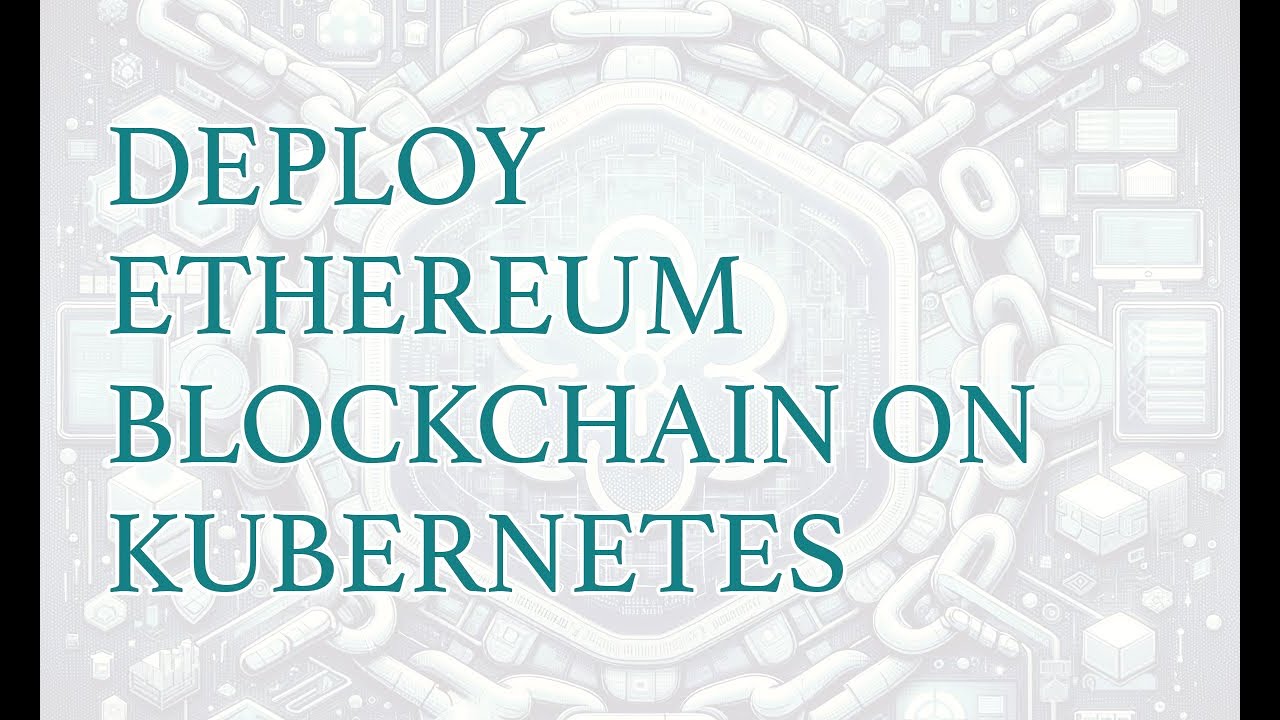 Deploy Your Ethereum Blockchain On Kubernetes A Step By Step Guide