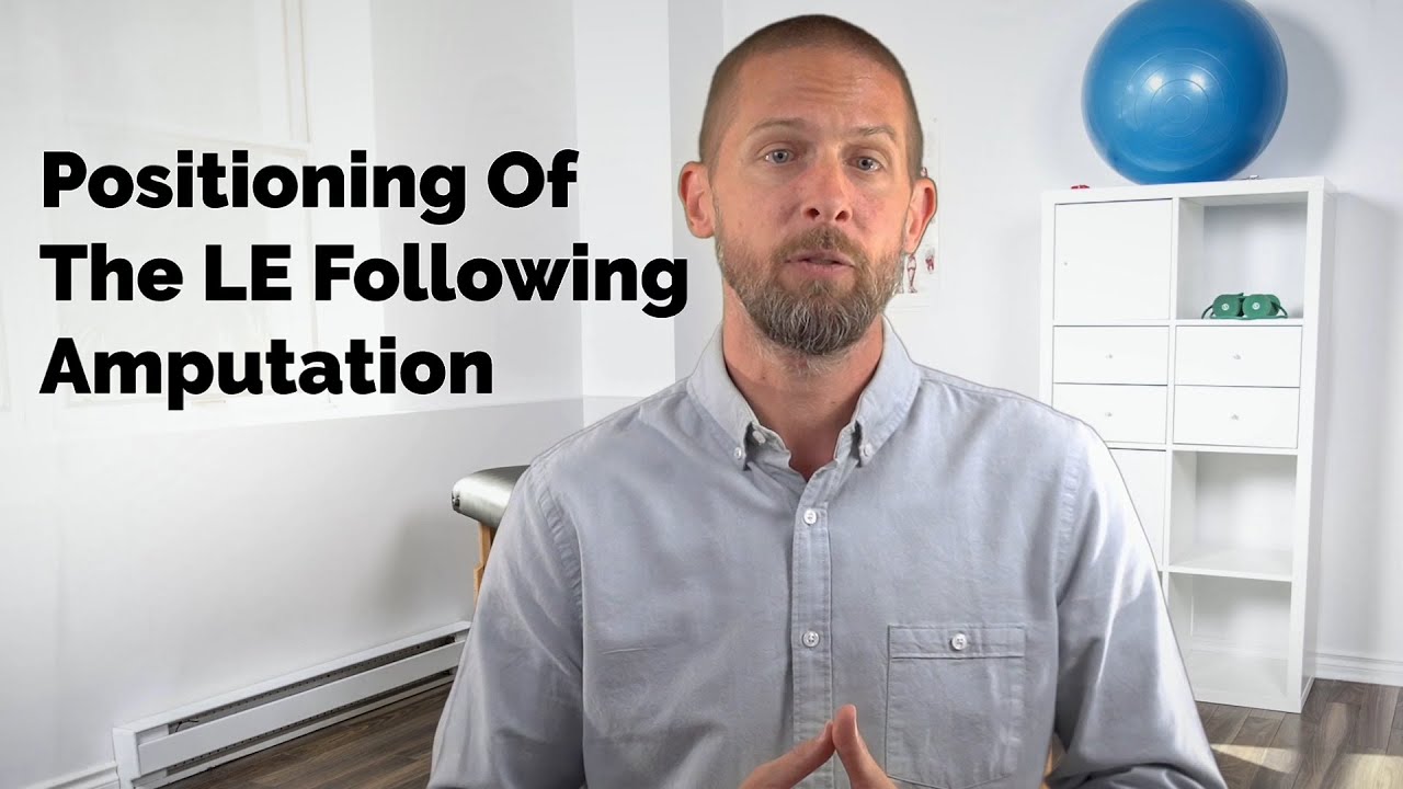 Positioning Of The LE Following Amputation - YouTube