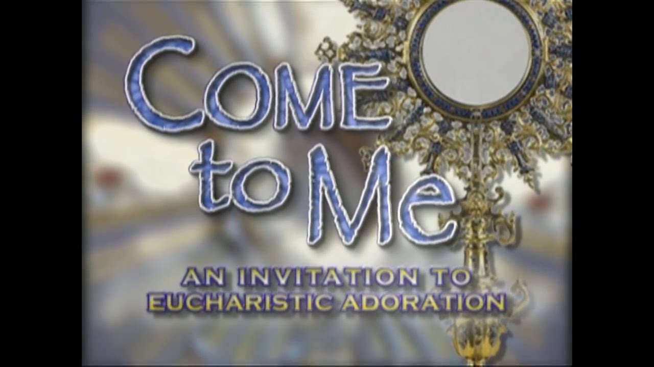 Come to Me - An Invitation to Eucharistic Adoration - Complete Program ...