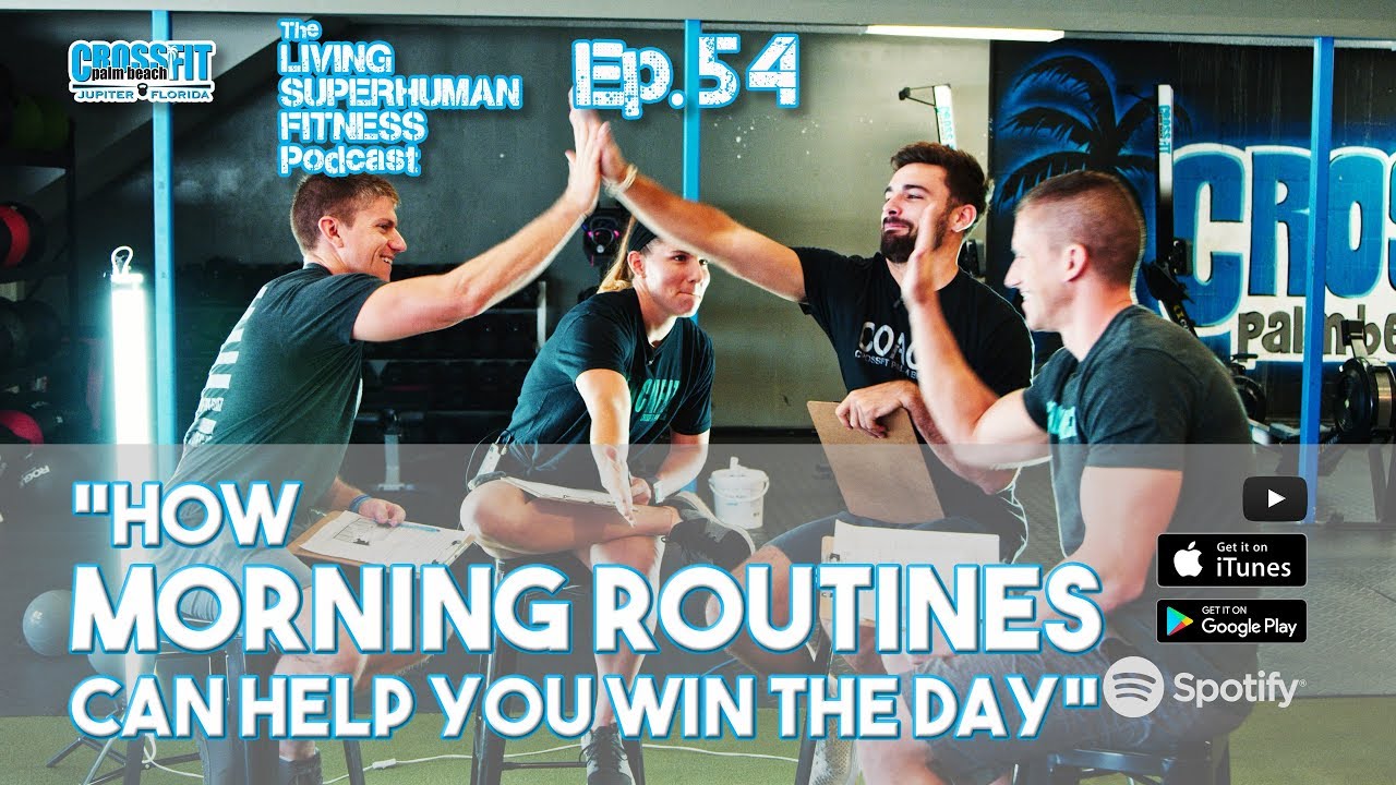 Living Superhuman Fitness Podcast - Ep. 54 - How Morning Routines Can ...