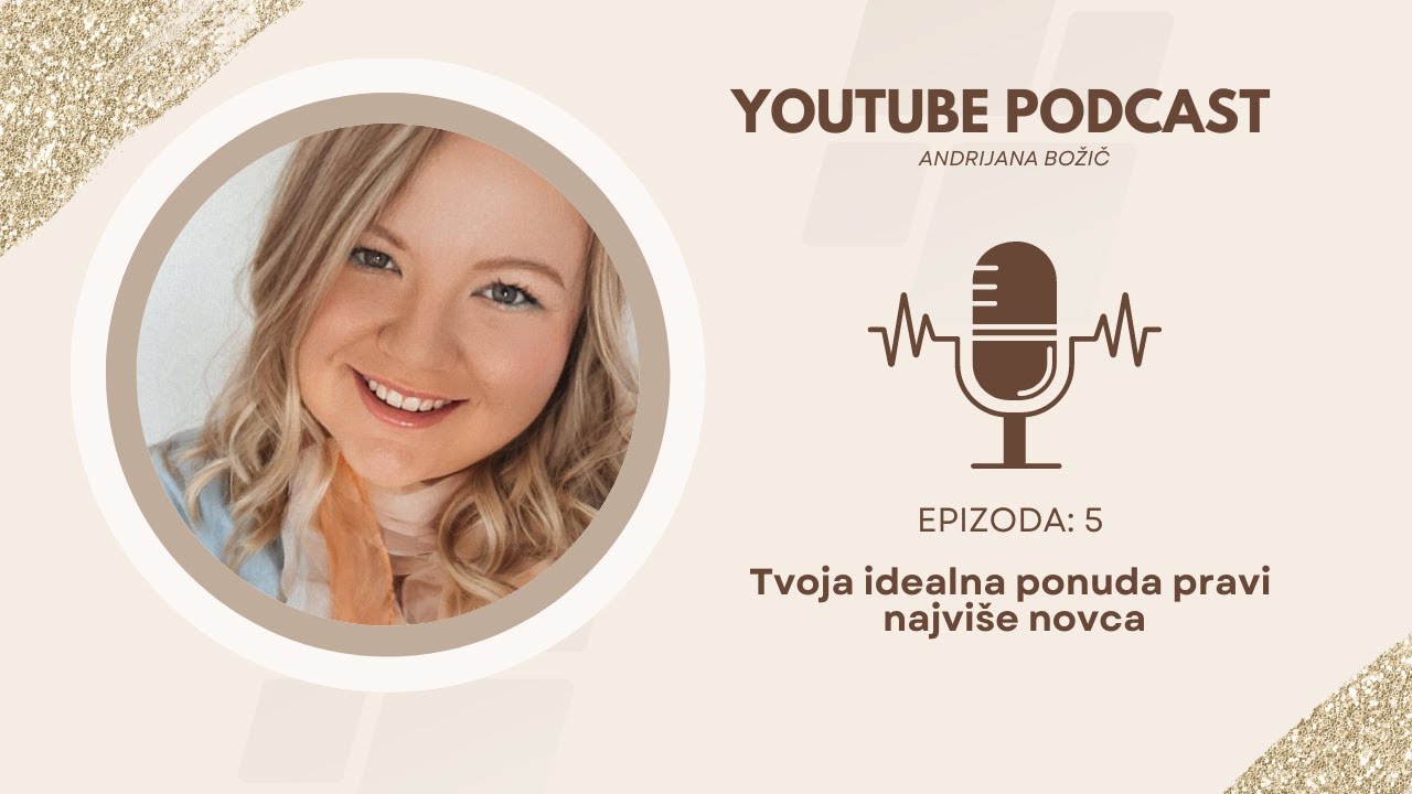 Ep.5 - Tvoja idealna ponuda pravi najviše novca - Andrijana Božić ...