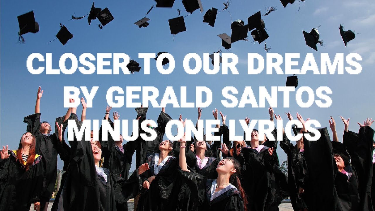 CLOSER TO OUR DREAMS BY Gerald Santos Minus One #GraduationSong - YouTube