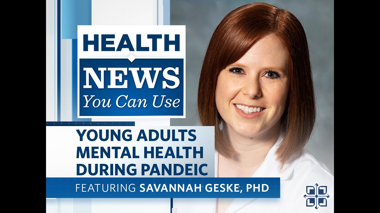 Health News You Can Use: Young Adults Mental Health During the Pandemic ...