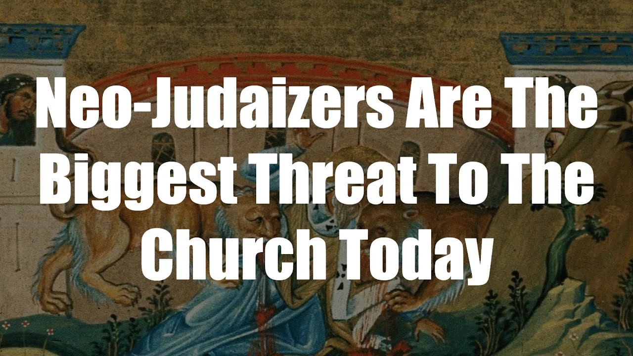Neo Judaizers Are The Biggest Threat To The Church Today - YouTube
