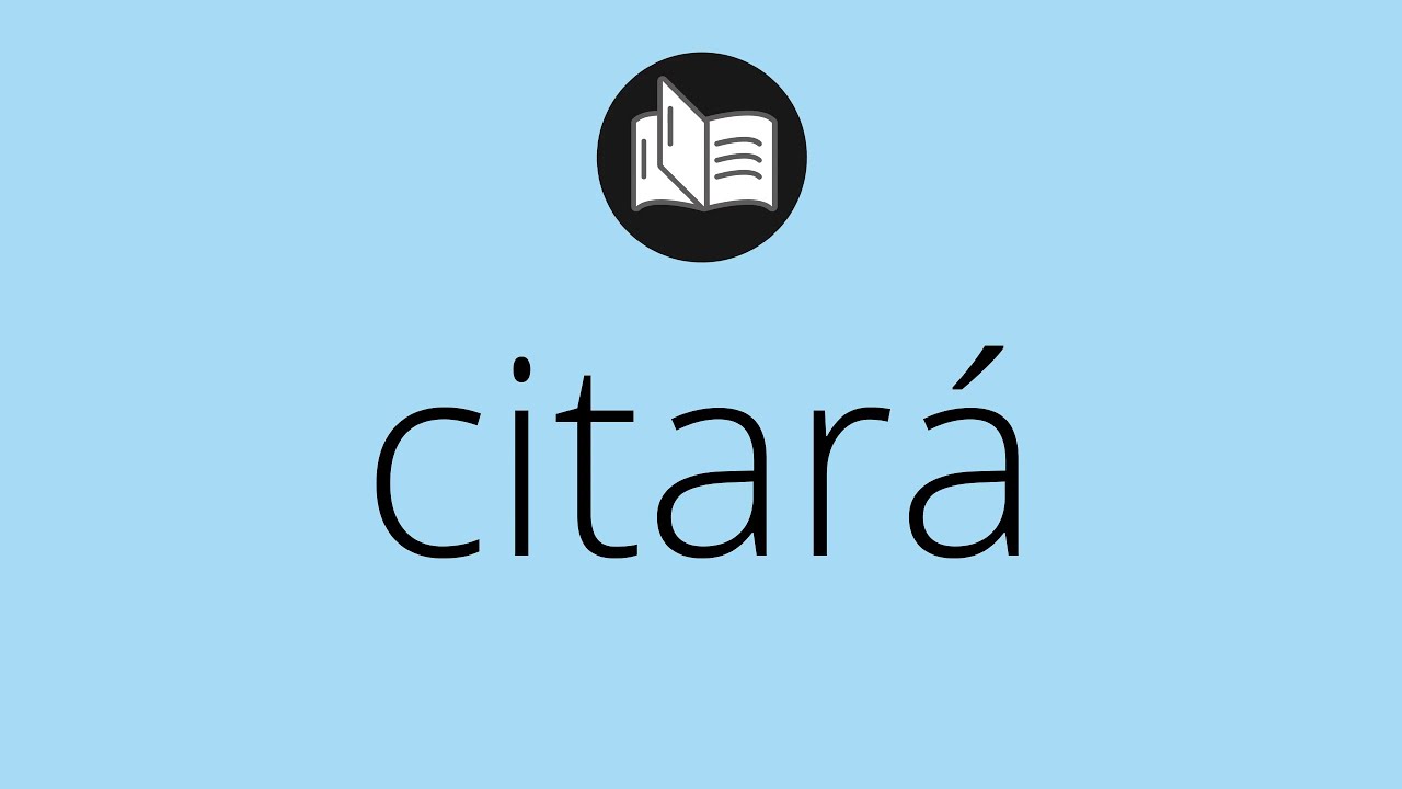 Que significa CITARÁ • citará SIGNIFICADO • citará DEFINICIÓN • Que es ...