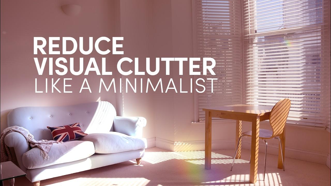 How To Reduce Visual Clutter Like a Minimalist. 12 Practical Tips You ...