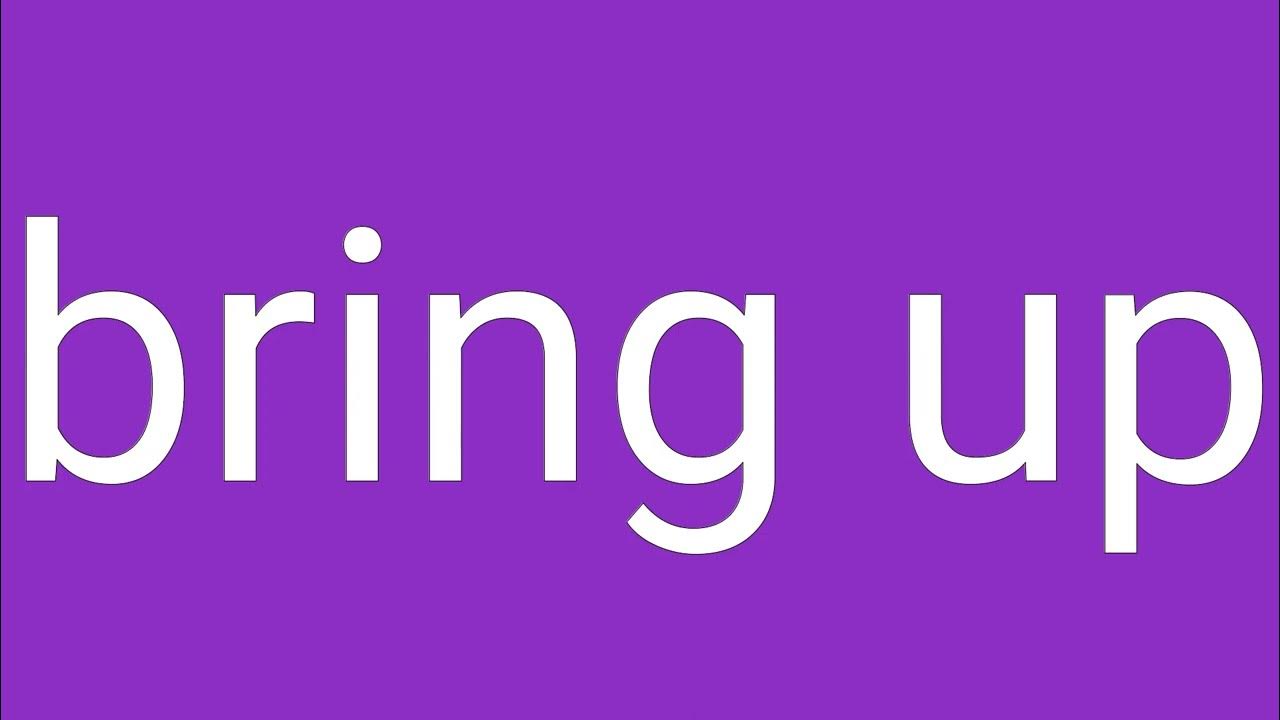 Bring Up Definition Meaning YouTube bring-up-definition-meaning-youtube