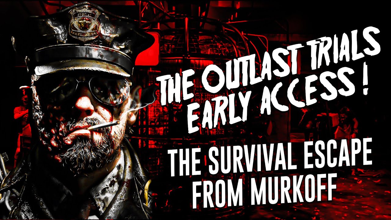 OUTLAST TRIALS EARLY ACCESS ! ESCAPING MURKOFF THE SICK B ...