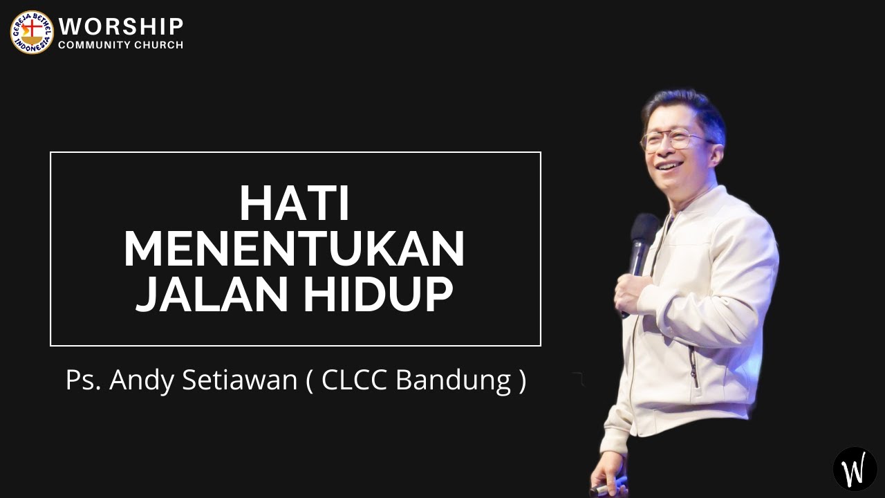 HATI MENENTUKAN JALAN HIDUP - Ps. Andy Setiawan (CLCC Bandung ...