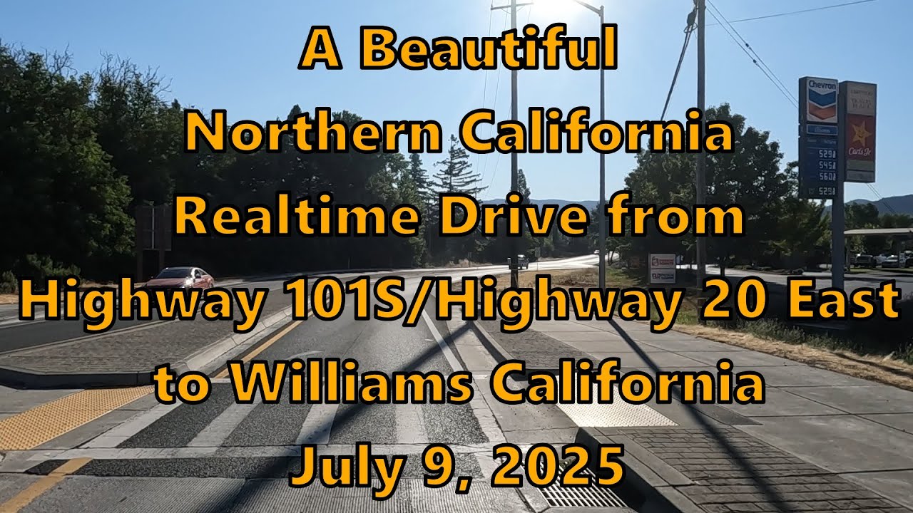 A Nice Complete Drive Highway 101/20 to Williams California July 2025 ...