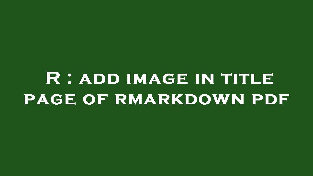 R Add Image In Title Page Of Rmarkdown Pdf YouTube R Add Image In Title Page Of Rmarkdown Pdf YouTube