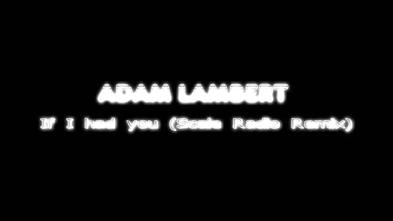 Adam Lambert If I Had You Scale Radio Remix Edit YouTube adam-lambert-if-i-had-you-scale-radio-remix-edit-youtube