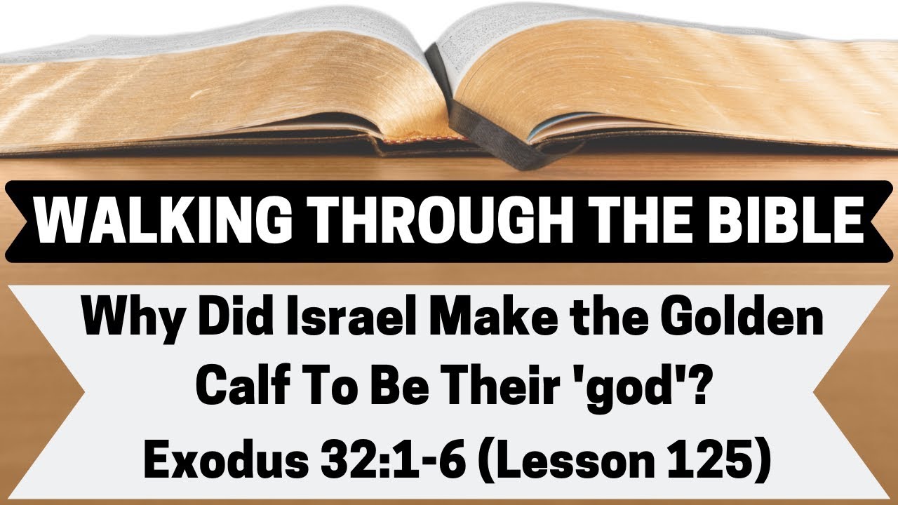 Why Did Israel Make a Golden Calf To Be Their 'god'? [Exodus 32:1-6 ...