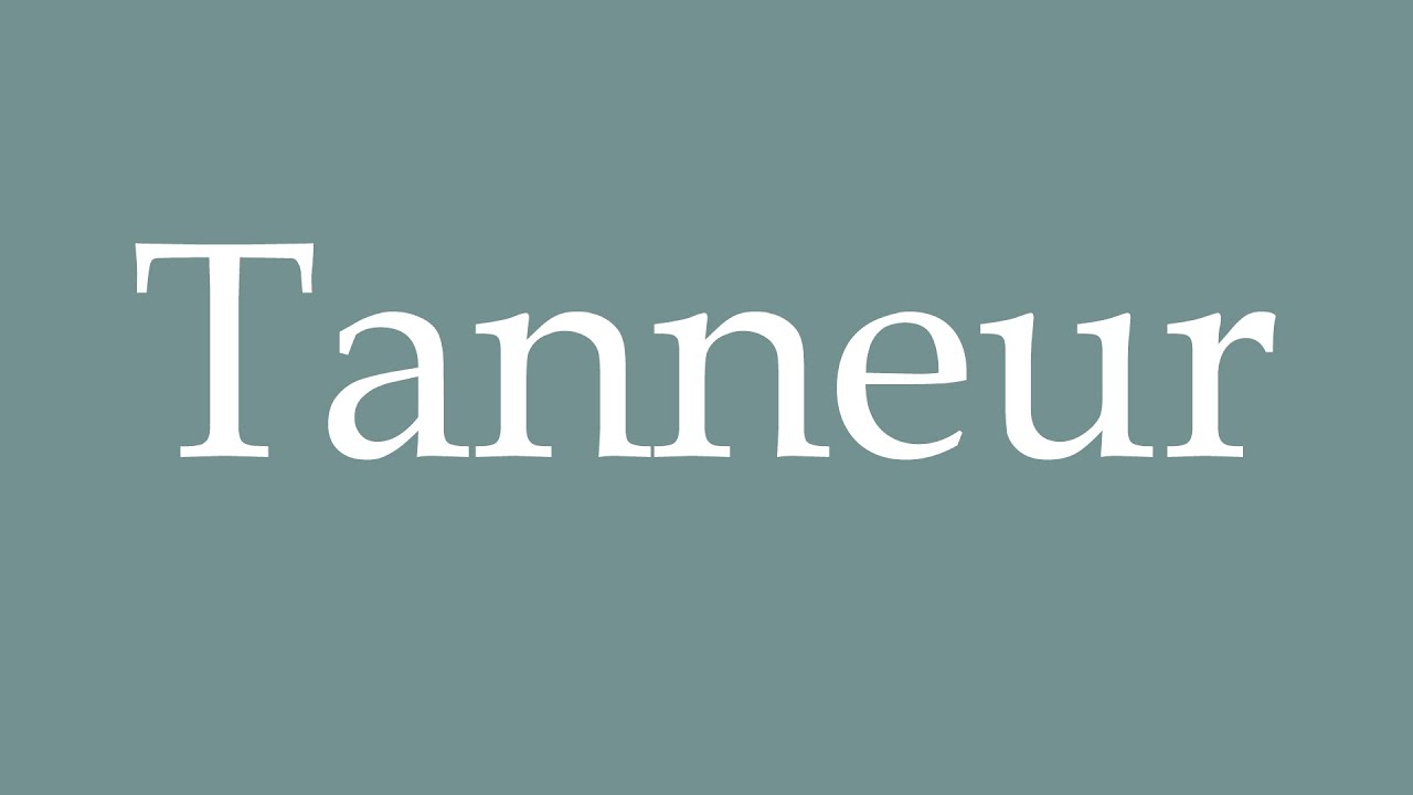 How to Pronounce ''Tanneur'' (Tanner) Correctly in French - YouTube