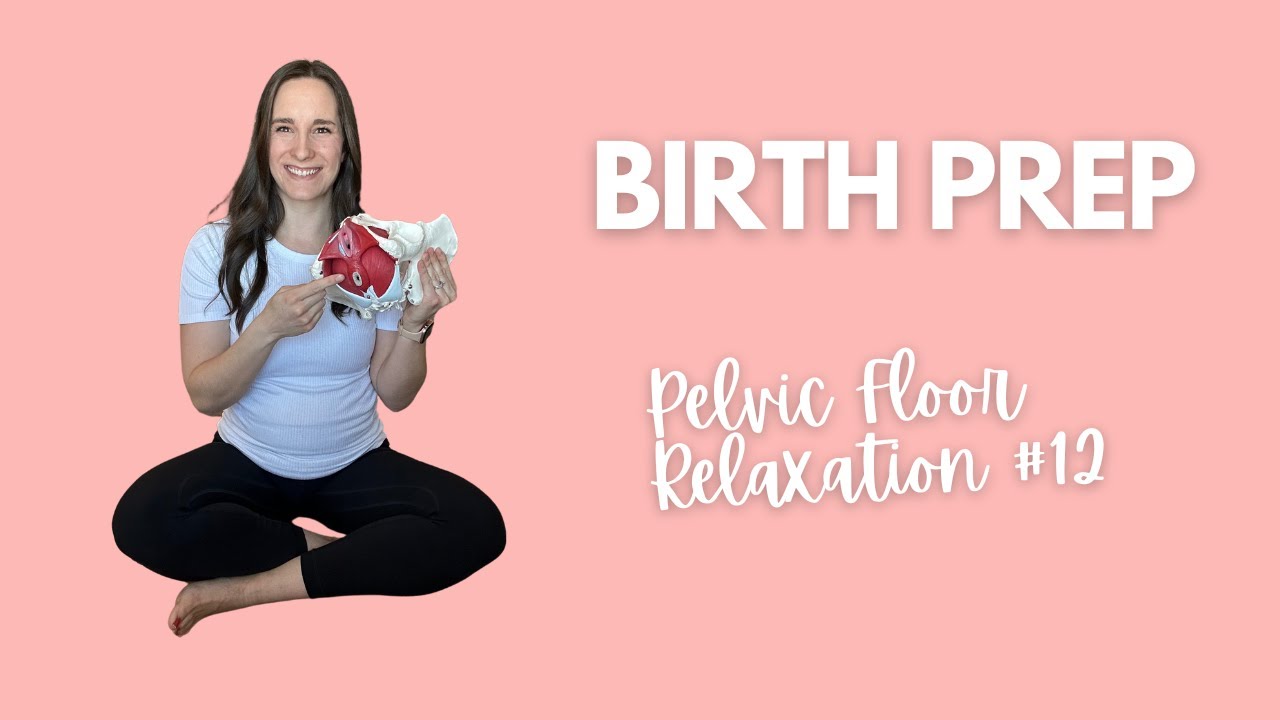 Birth Prep - Pelvic Floor Relaxation #12 - YouTube