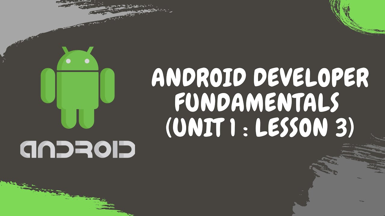 Android Developer Fundamentals (Unit 1 : Lesson 3) - YouTube