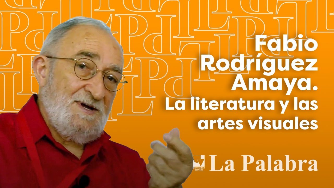 Fabio Rodríguez Amaya. La literatura y las artes visuales - YouTube