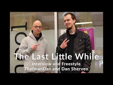 The Last Little While - Interview and Freestyle (Dan Sherven and ...