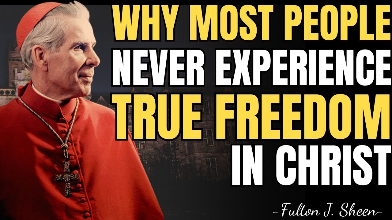 WHY MOST PEOPLE NEVER EXPERIENCE TRUE FREEDOM IN CHRIST - Fulton Sheen ...