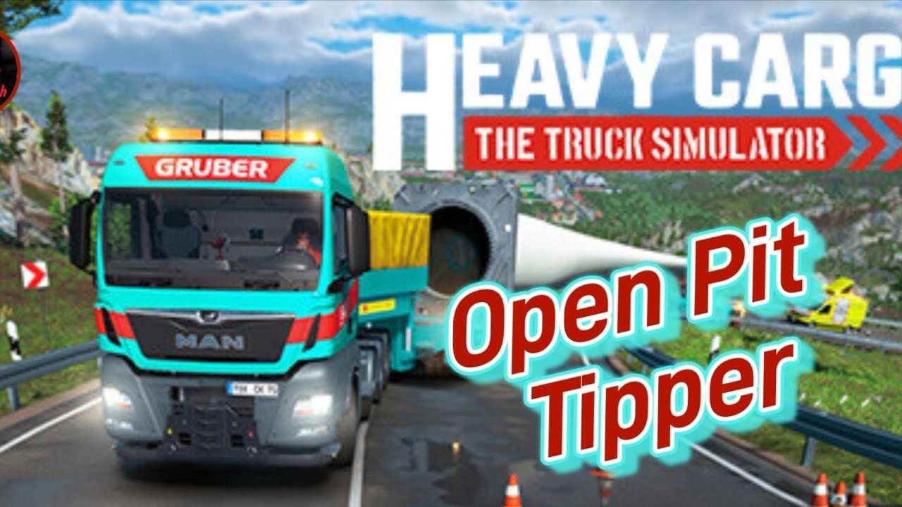 Open Pit Tipper : Heavy Cargo The Truck Simulator. - YouTube
