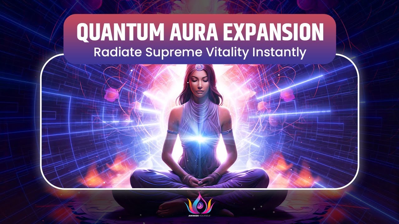 QUANTUM AURA EXPANSION | Elevate Your Biofield & Radiate Supreme Vitality Instantly - YouTube
