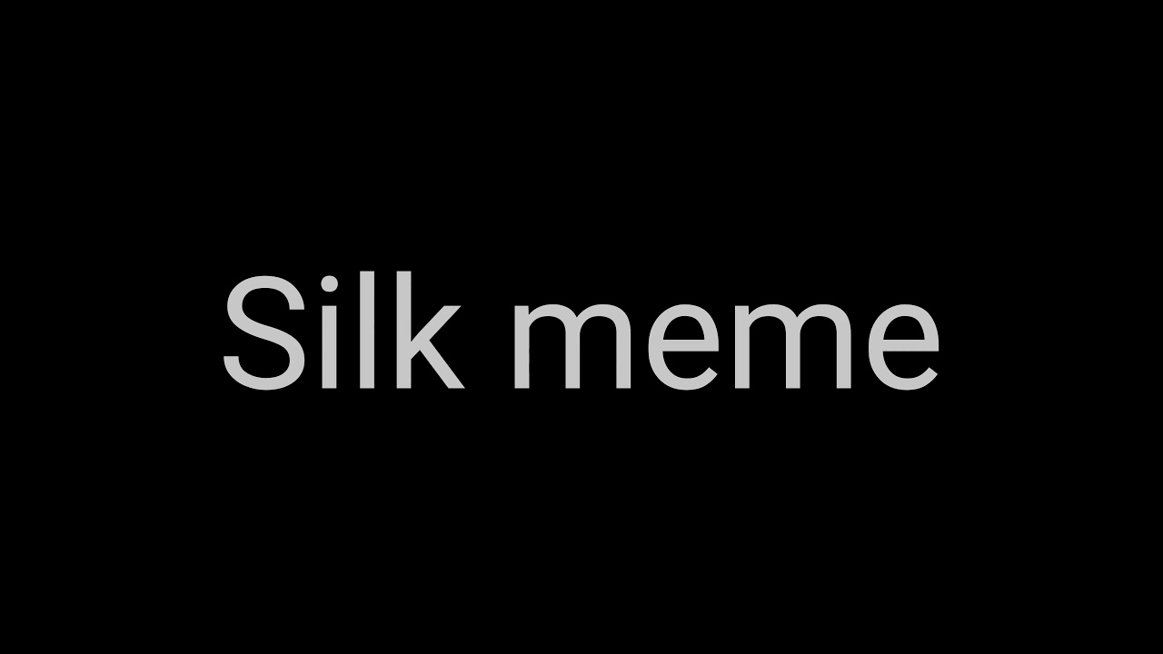 Silk | meme - YouTube
