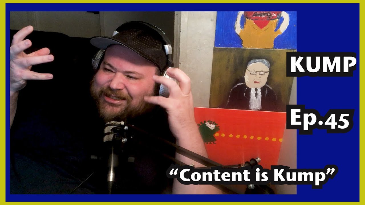 KUMP Ep.45 "Content is Kump" - YouTube