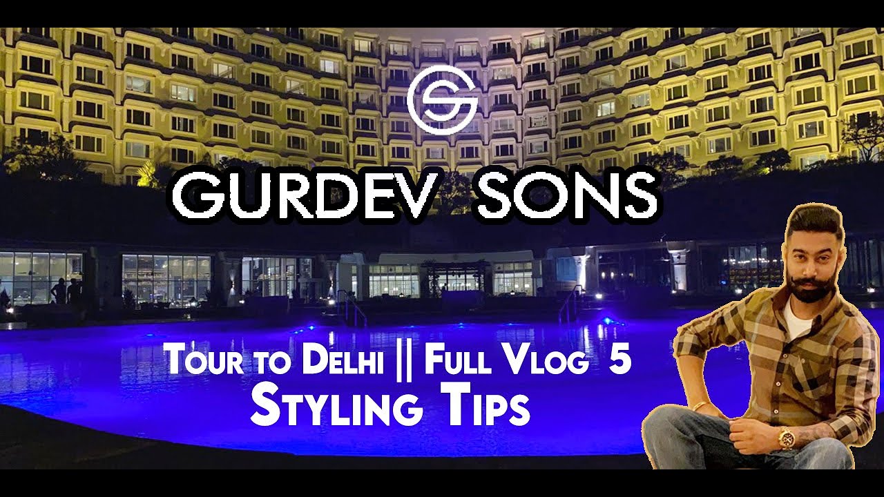 Gurdev Sons | Styling Tips For Coming Season | Tour to Delhi | Full ...