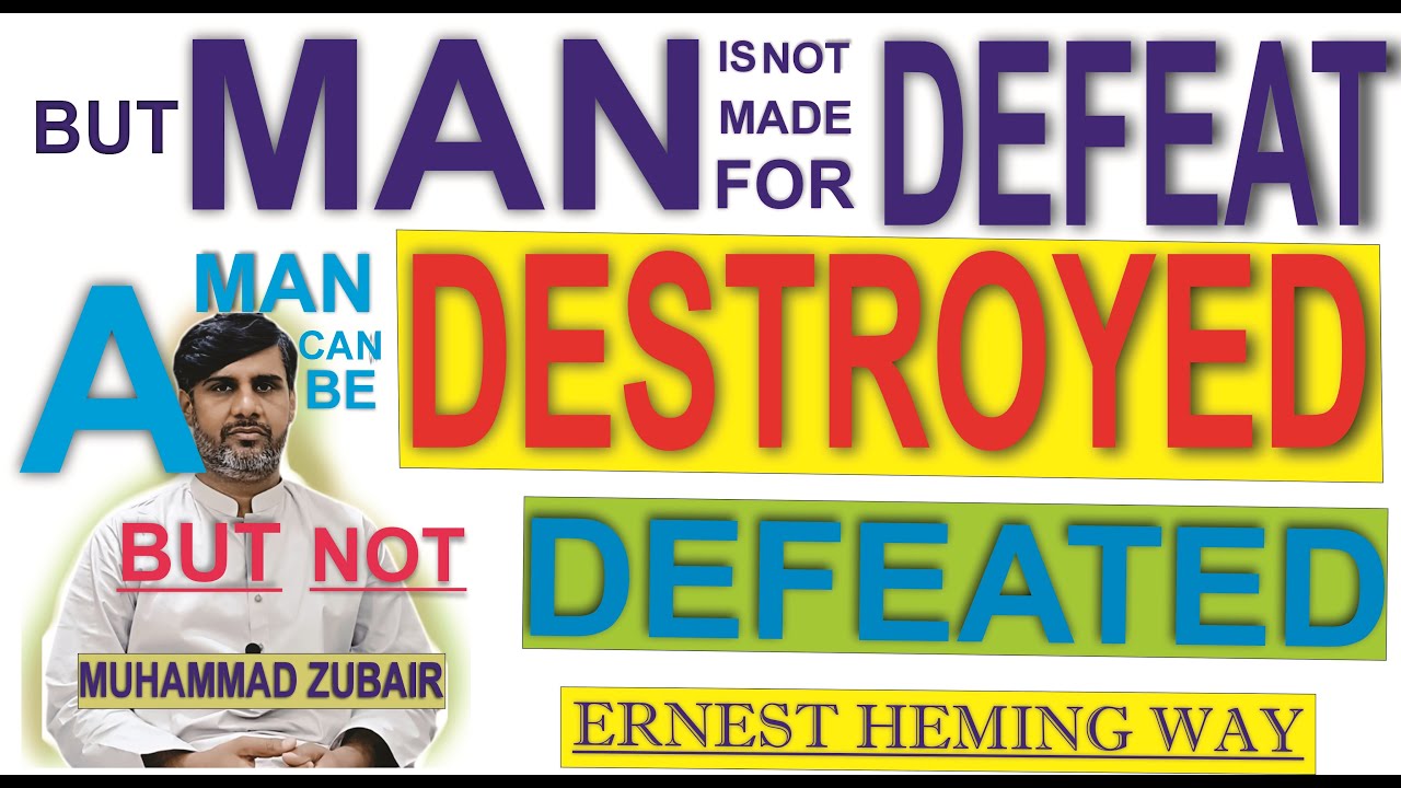 Ernest Hemingway | Mujtaba | But man is not made for defeat. A man can ...