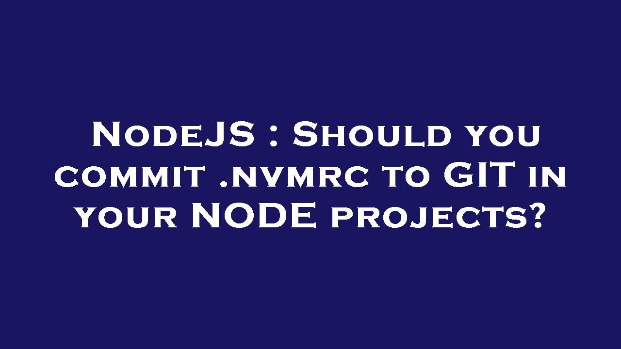 Nodejs Should You Commit Nvmrc To Git In Your Node Projects Youtube