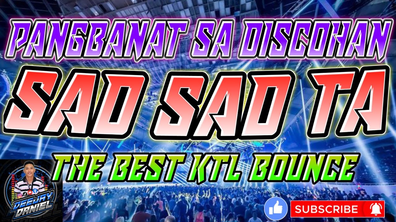 THE BEST KTL BOUNCE SAD SAD TA PANGBANAT SA DISCOHAN NONSTOP REMIX DJ ...
