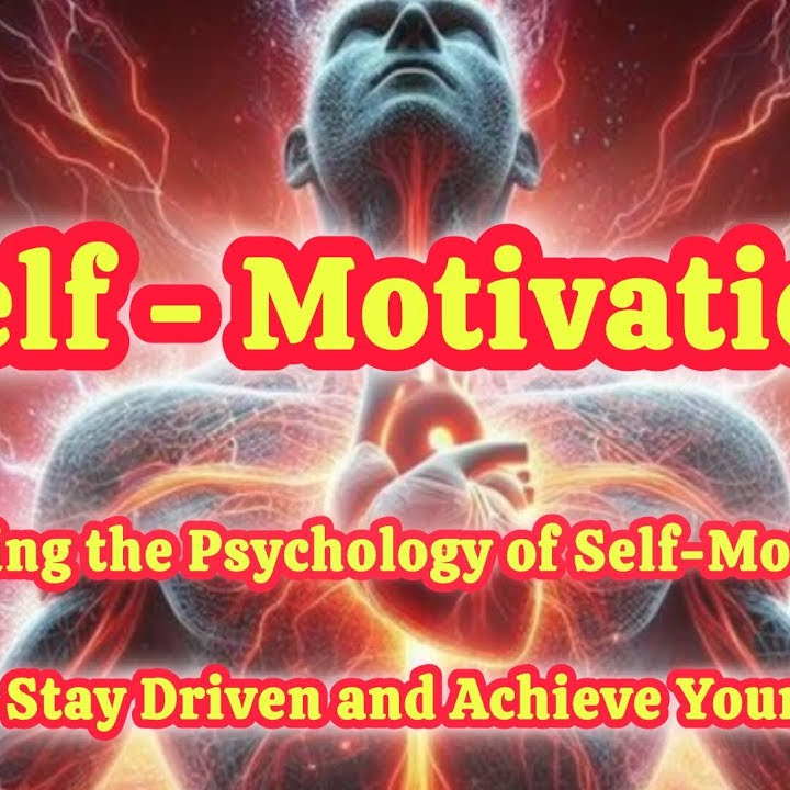 "Unlocking the Psychology of Self-Motivation: How to Stay Driven and Achieve Your Goals" - YouTube