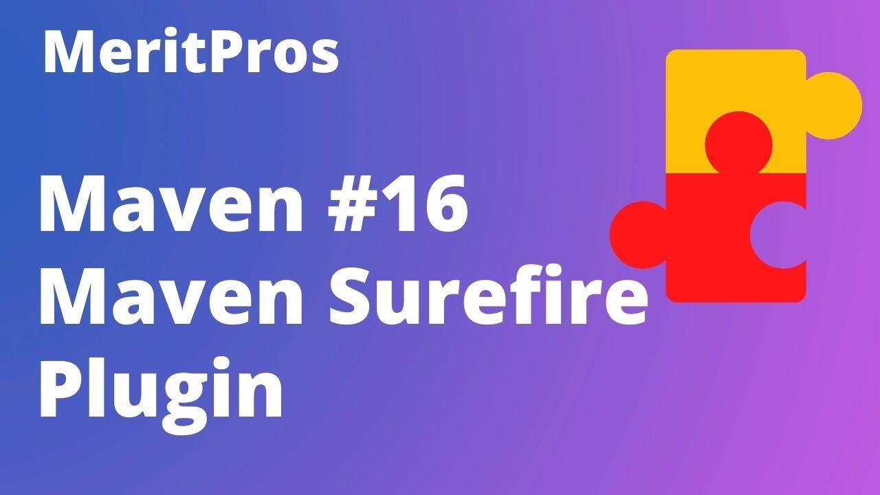 Maven Surefire Plugin Maven Surefire Plugin Tutorial Maven Surefire Maven Tutorial Beginners