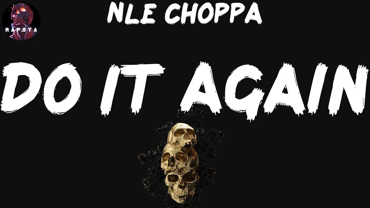 Nle Choppa Do It Again Lyrics Youtube 1194