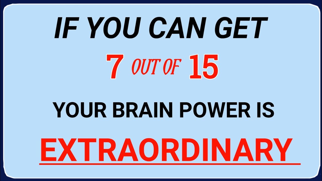 IF YOU CAN GET 10 OUT OF 15 , YOUR BRAIN IS VERY SHARP! GENERAL ...