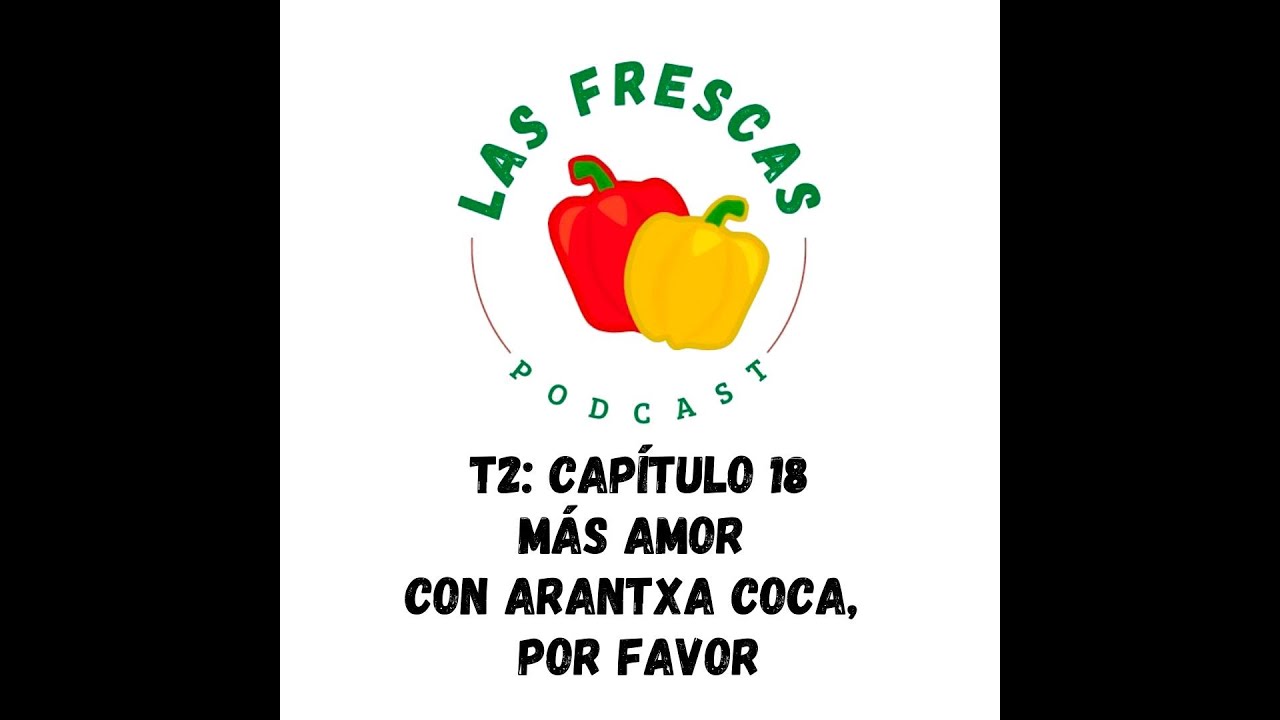 Más amor con Arantxa Coca, por favor I Las Frescas: T2 Capítulo #18 - YouTube