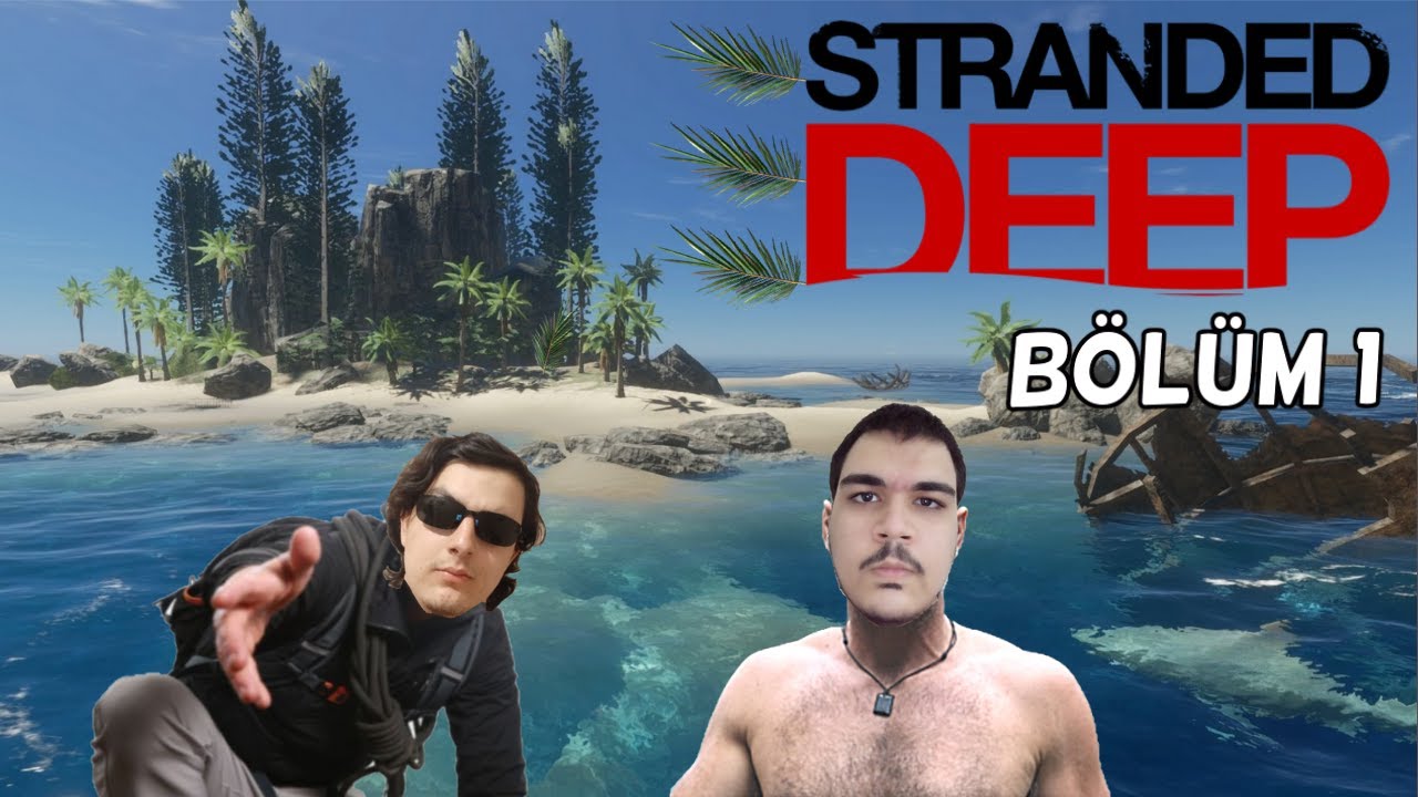Stranded Deep Multiplayer GELDİ !! #1 - YouTube