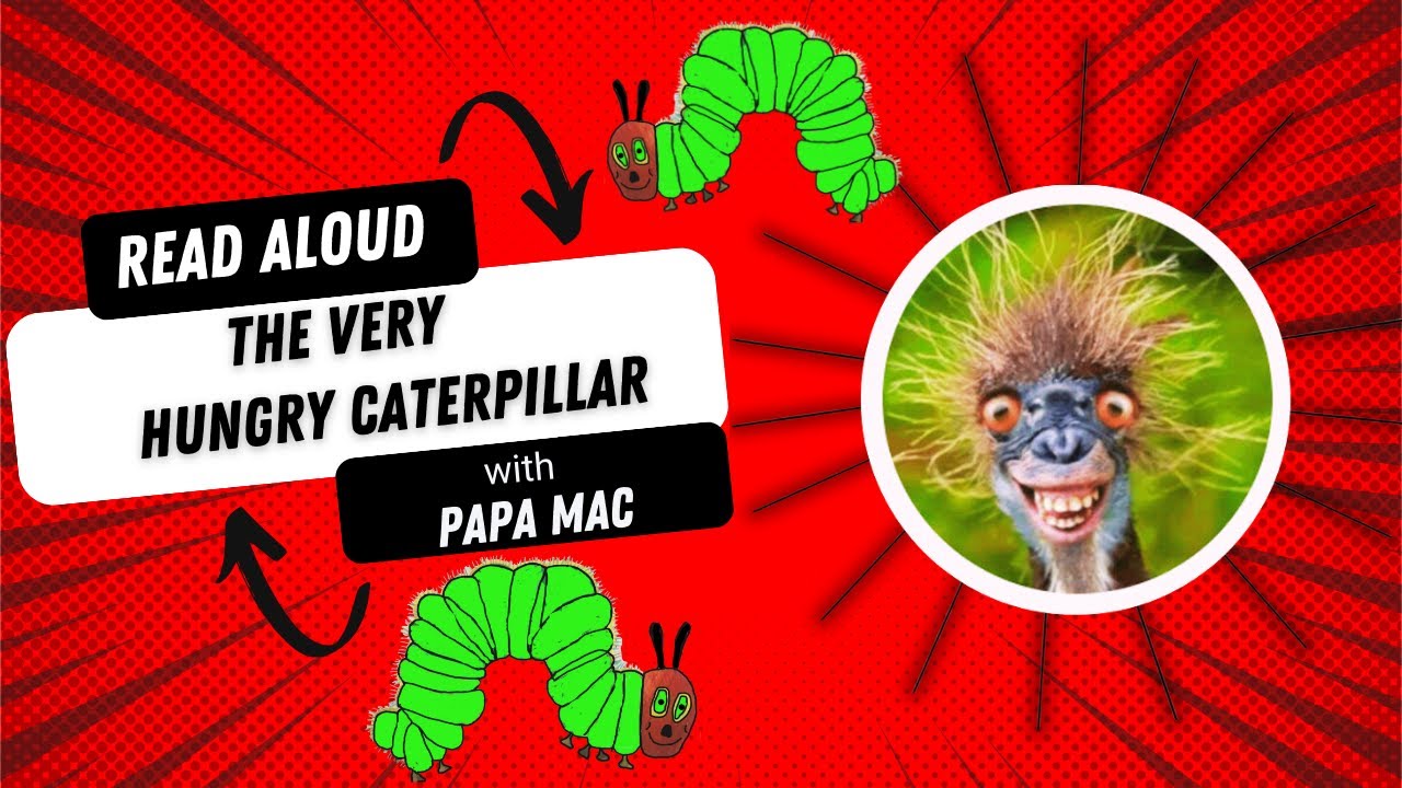 The Very Hungry Caterpillar - Read Aloud with Papa Mac. Connecting ...