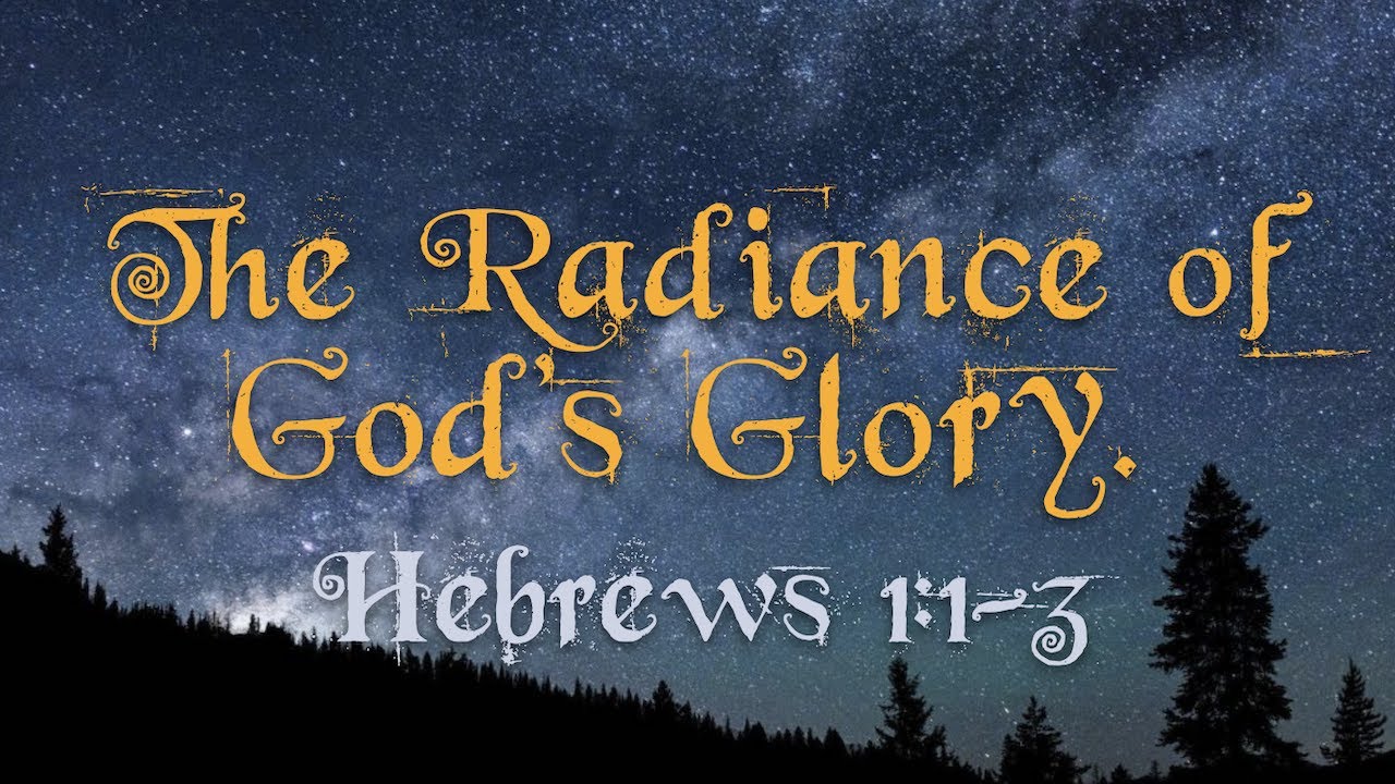 The Radiance of God's Glory -- Hebrews 1:1-3 - YouTube