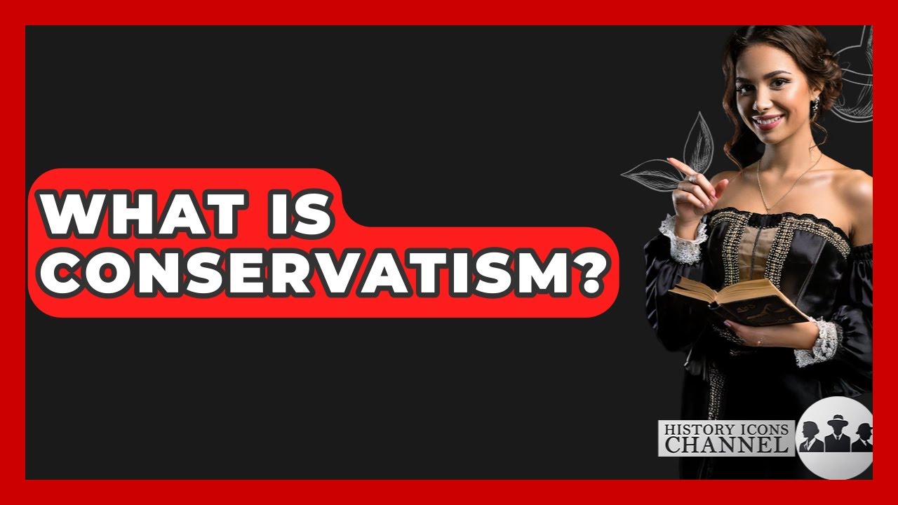 What Is Conservatism? - History Icons Channel - YouTube